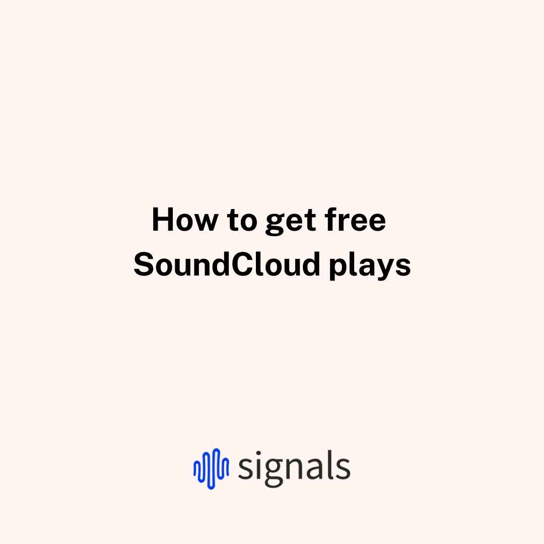 How to get free SoundCloud plays - Signals agency